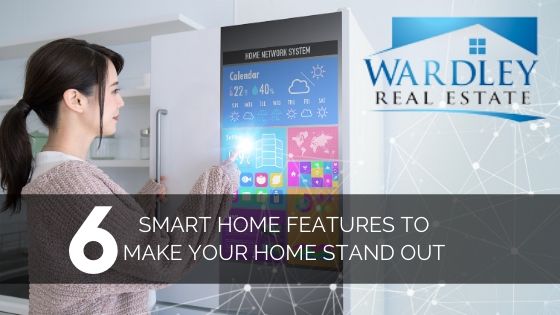 6 Smart Home Features to Make Your Home Stand Out | Wardley Real Estate